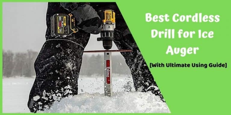 Best Cordless Drill for Ice Auger in 2025 [7 Powerful Model]