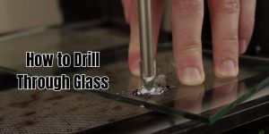 How to Drill Through Glass: A Comprehensive Guide for Beginners
