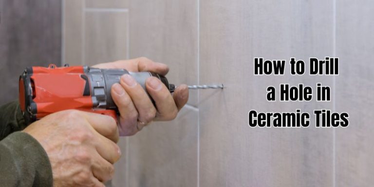 How to Drill a Hole in Ceramic Tiles: A Comprehensive Guide