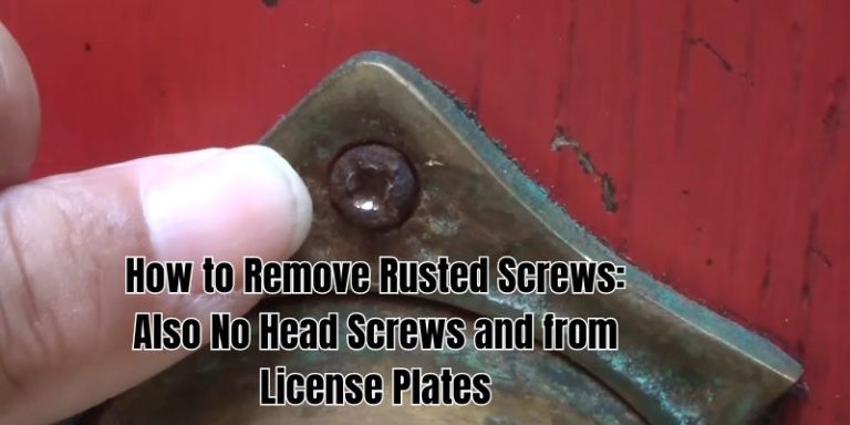 How to Remove Rusted Screws: Also No Head Screws and from License Plates