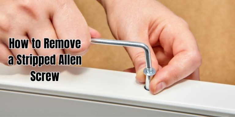How to Remove a Stripped Allen Screw: Expert Tips and Techniques