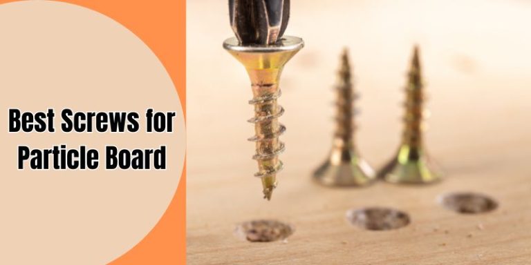 Best Screws for Particle Board: A Complete Guide