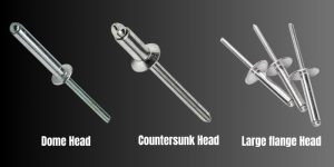 Types of Pop Rivets: Uses Guide with Picture