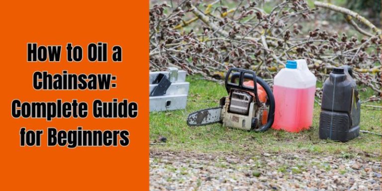 How to Oil a Chainsaw: Complete Guide for Beginners